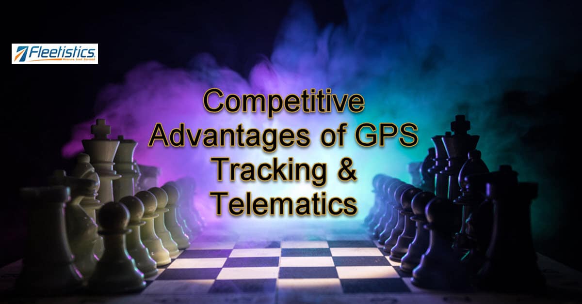 Competitive Advantages of GPS Tracking and Telematics